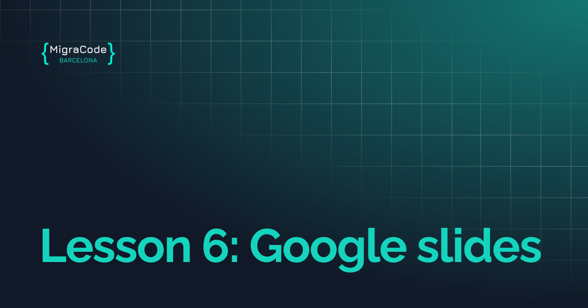 Lesson 6: Google slides | MigraCode Barcelona Volunteer Guide